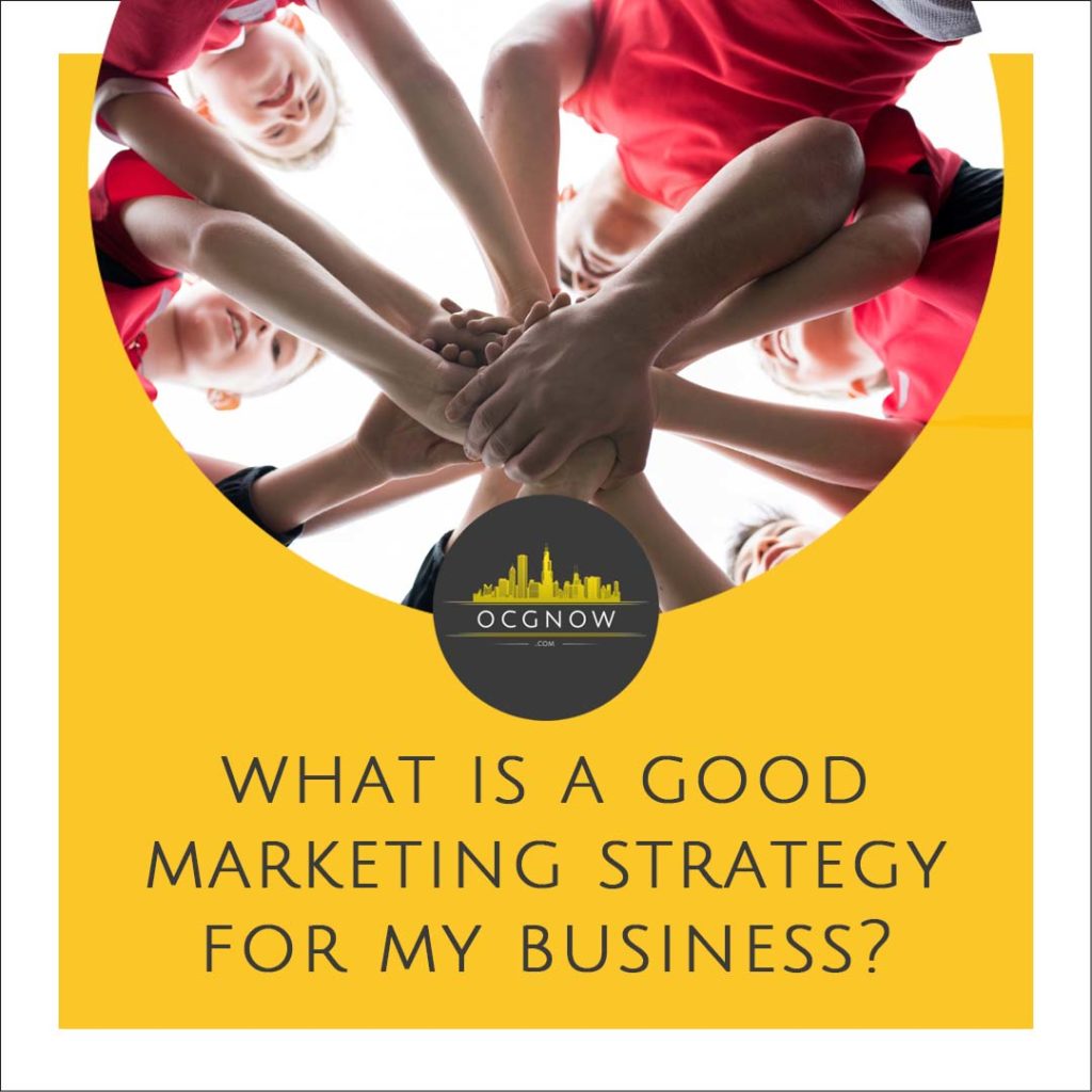 How To Develop A Good Marketing Strategy | OCGnow